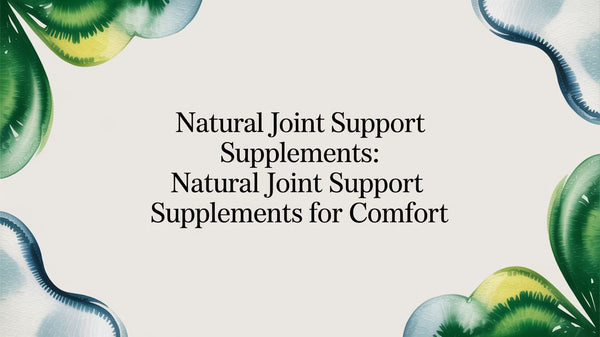 Natural Joint Support Supplements: Your Guide to Daily Comfort - AloeCure